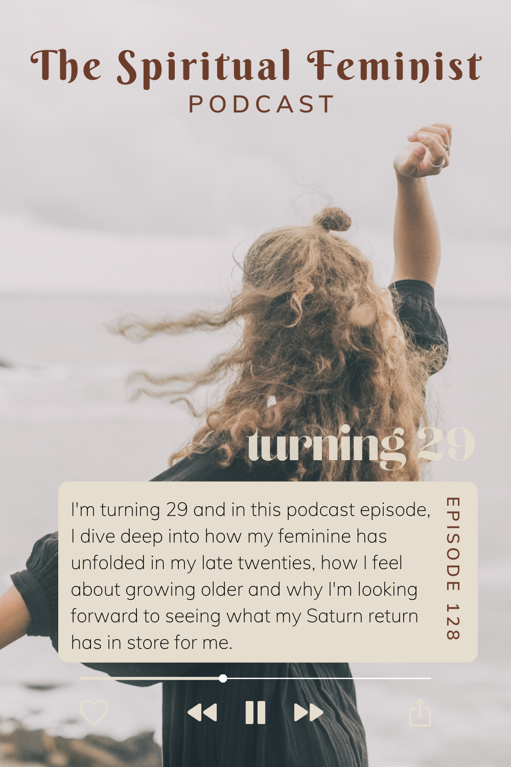 #128 Turning 29 & How my Inner Feminine Has Unfolded over the Years ...